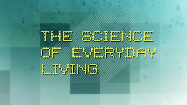 The Science Of Everyday Living - Where To Watch TV Show