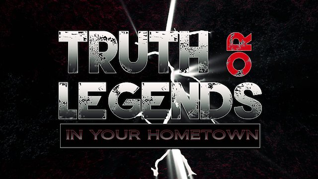 Truth or Legends in your Hometown - Where To Watch TV Show